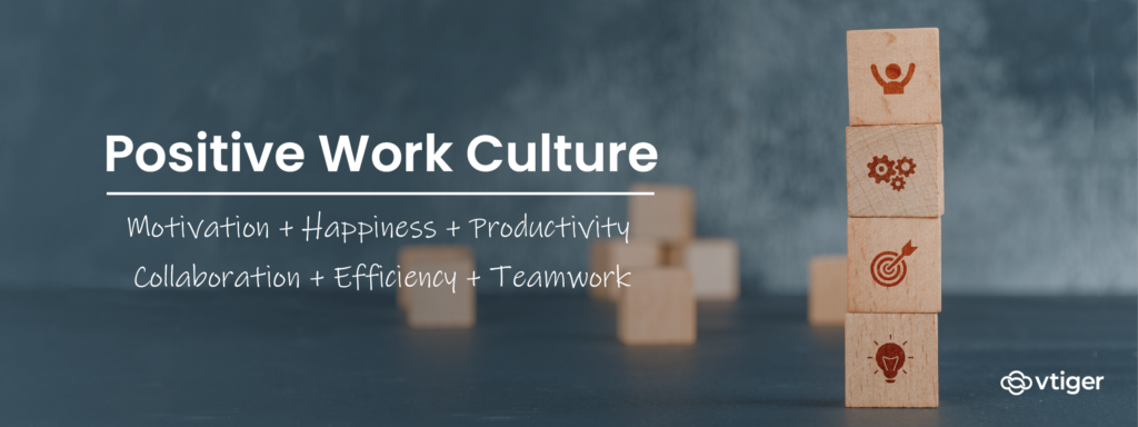 Positive Work Culture Boosts Productivity - Vtiger CRM Blog - Latest ...
